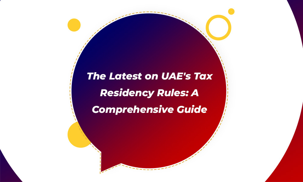 Navigating UAE s Tax Residency Rules A Comprehensive Guide To The Navigating UAE s Tax Residency Rules A Comprehensive Guide To The